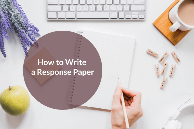 6 Steps Guide To Write A Response Paper 4 Additional Tips 